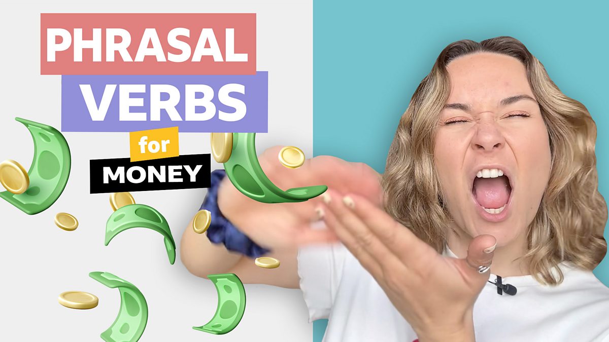 BBC Learning English - Phrasal verbs with Georgie / Phrasal verbs for money