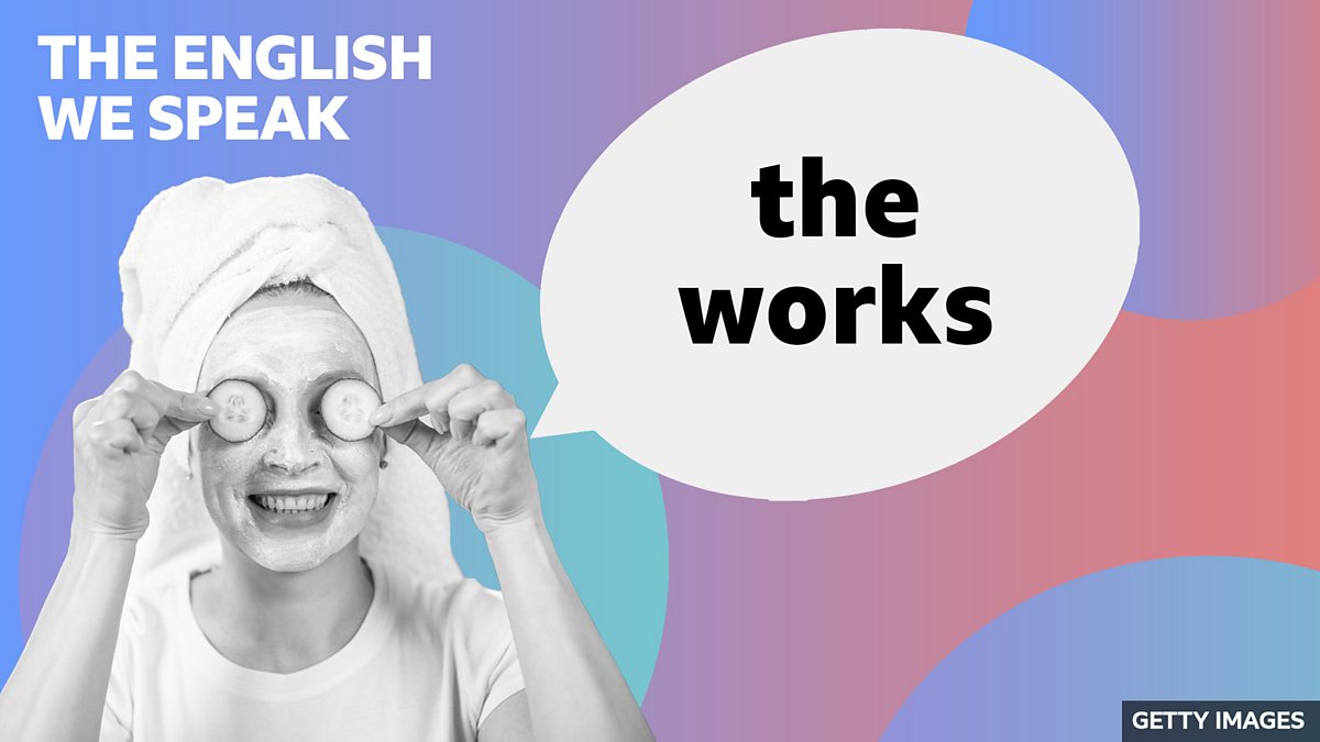 BBC Learning English - The English We Speak / The works