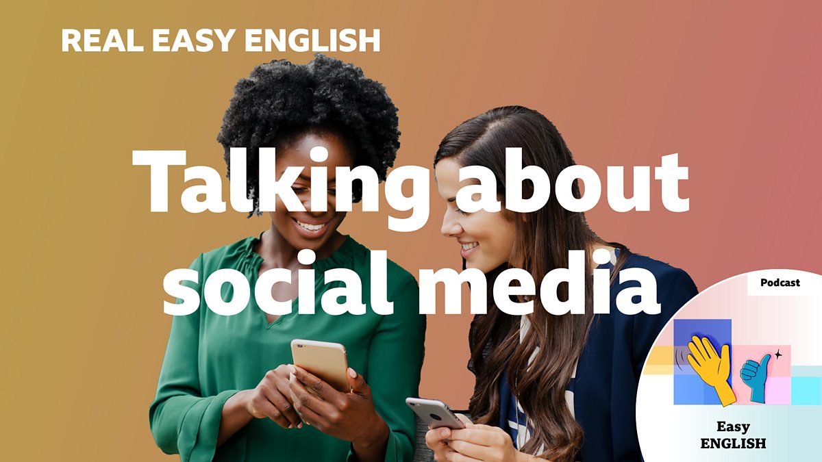 BBC Learning English - Real Easy English / Talking about social media