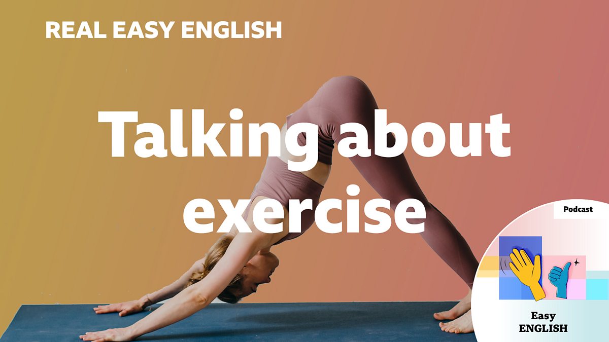 BBC Learning English - Real Easy English / Talking about exercise