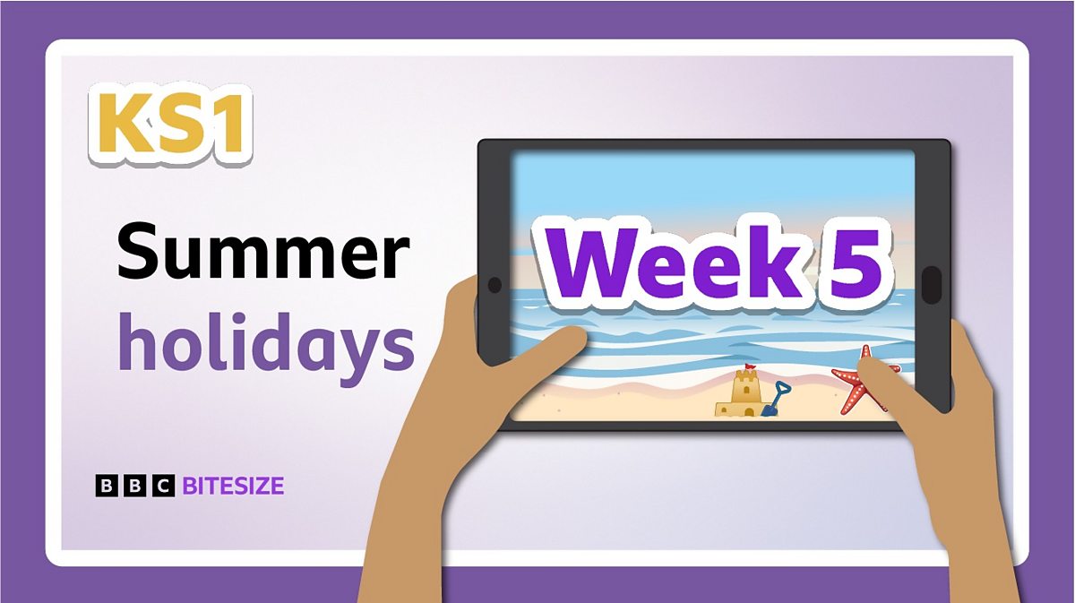 BBC Bitesize KS1 Summer Holiday Pack | Week 5 | Age 5-7 - BBC Bitesize