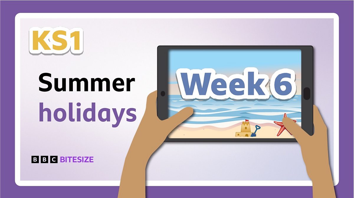 BBC Bitesize KS1 Summer Holiday Pack | Week 6 | Age 5-7 - BBC Bitesize