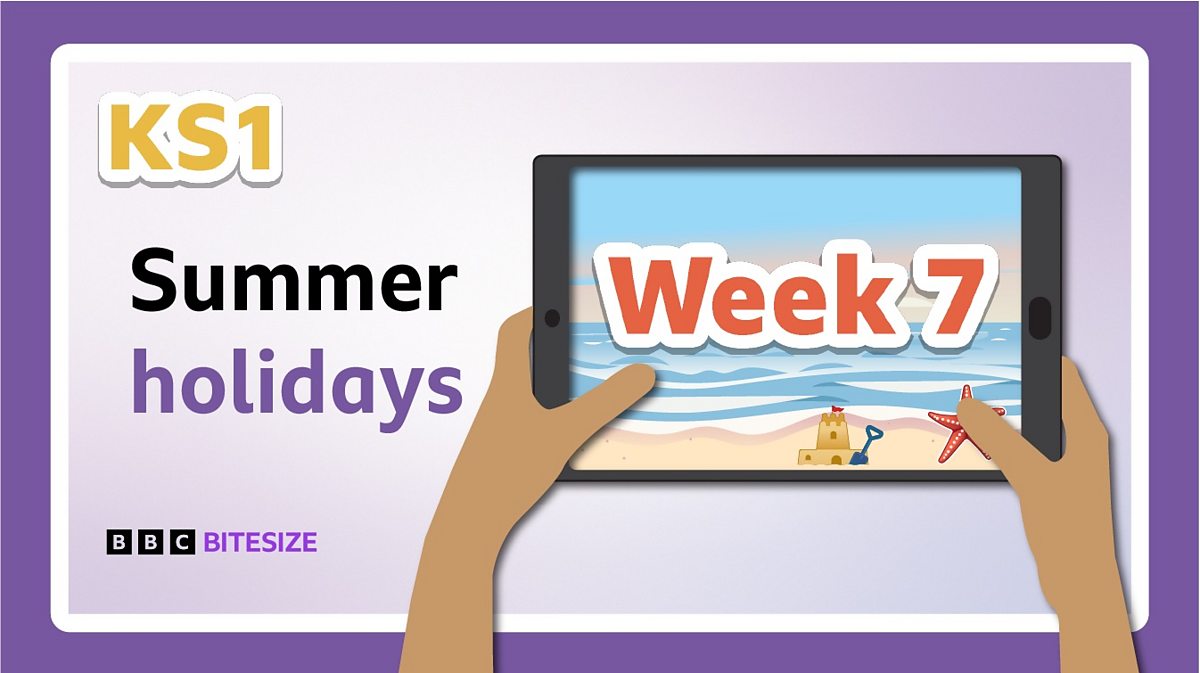 BBC Bitesize KS1 Summer Holiday Pack | Week 7 | Age 5-7 - BBC Bitesize