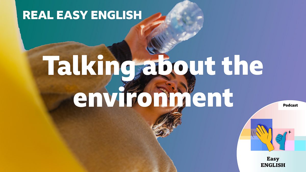 BBC Learning English - Real Easy English / Talking about the environment