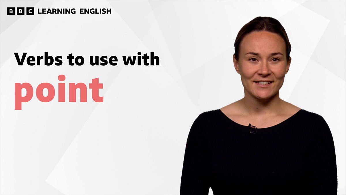 BBC Learning English - English in a Minute / Verbs to use with 'point'
