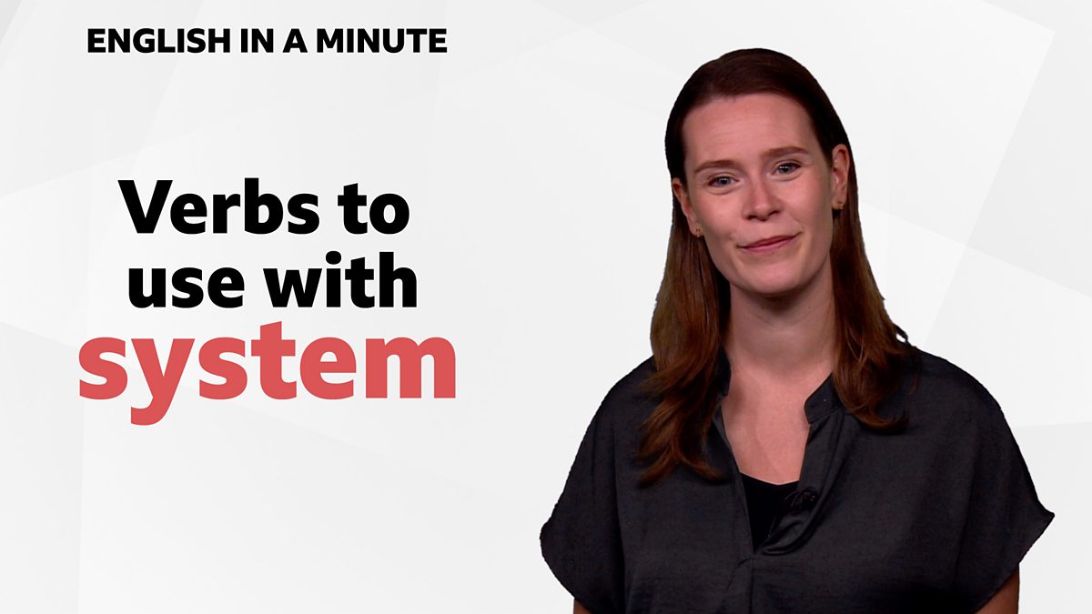 BBC Learning English - English in a Minute / Verbs to use with 'system'