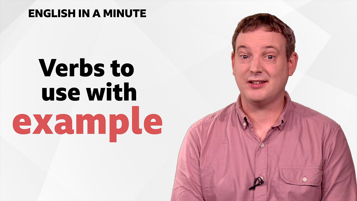 BBC Learning English - English in a Minute / Verbs to use with 'example'