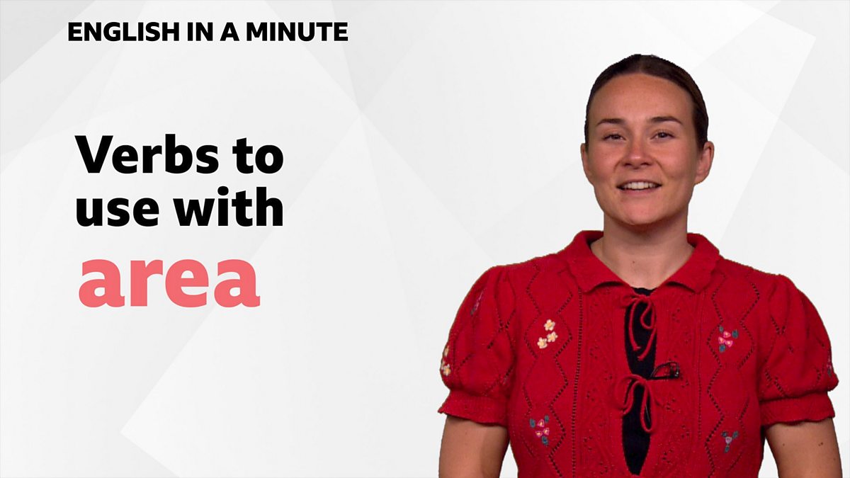 BBC Learning English - English in a Minute / Verbs to use with 'area'