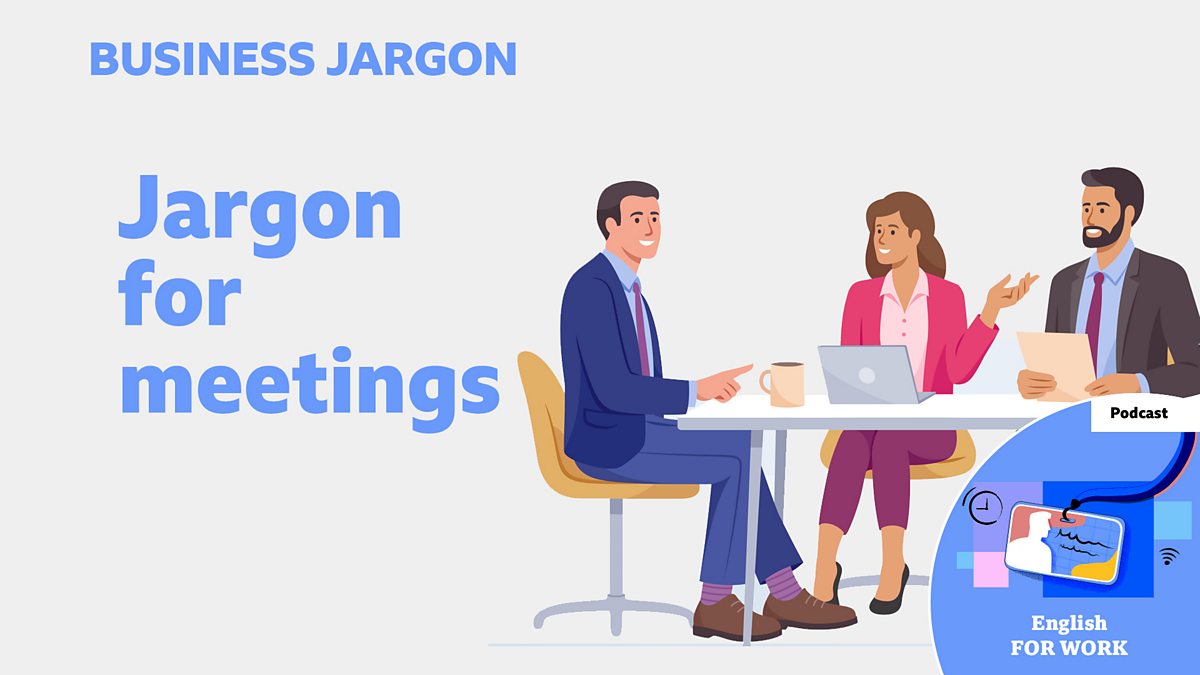 BBC Learning English - Business Jargon / Jargon for meetings