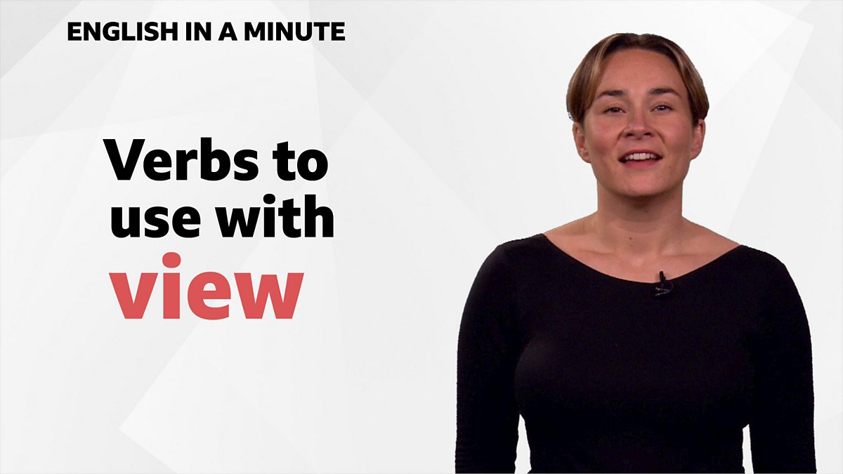 BBC Learning English - English in a Minute / Verbs to use with 'view'
