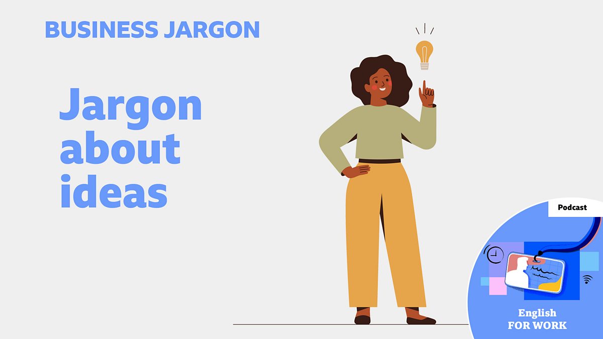 BBC Learning English - Business Jargon / Jargon about ideas