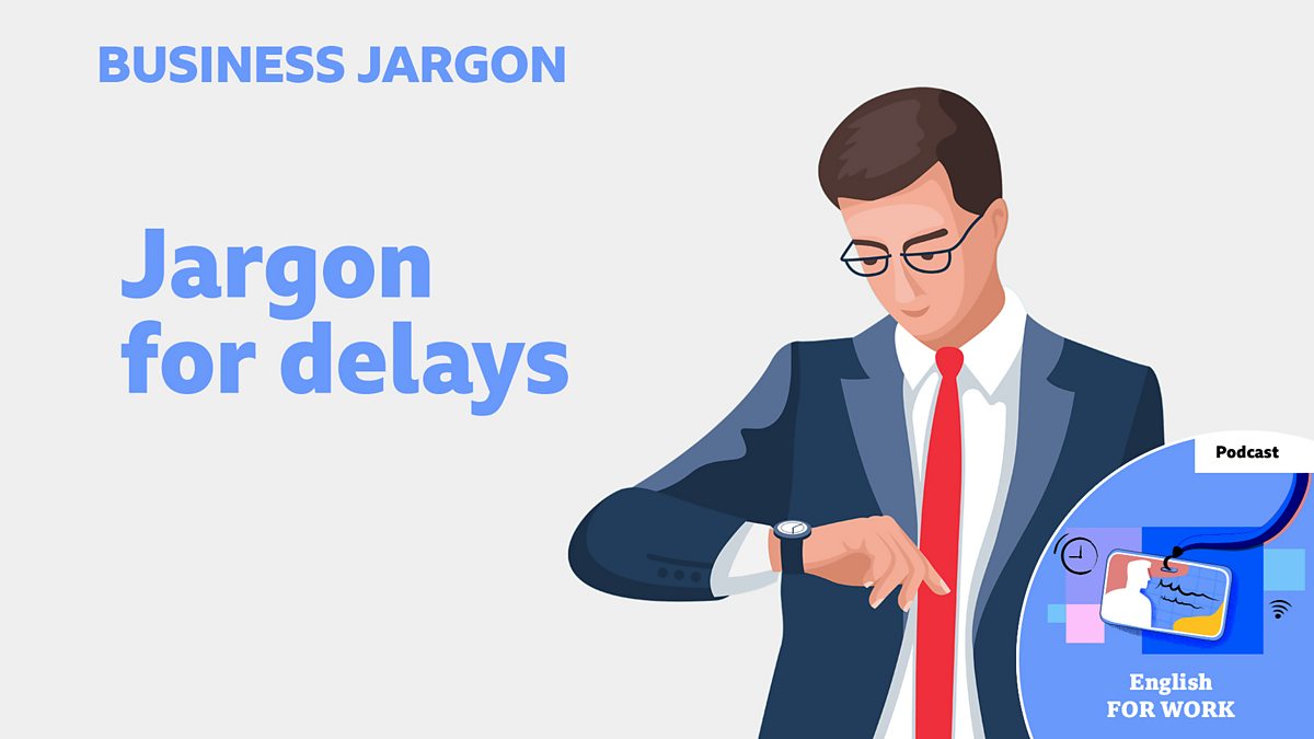 BBC Learning English - Business Jargon / Jargon for delays