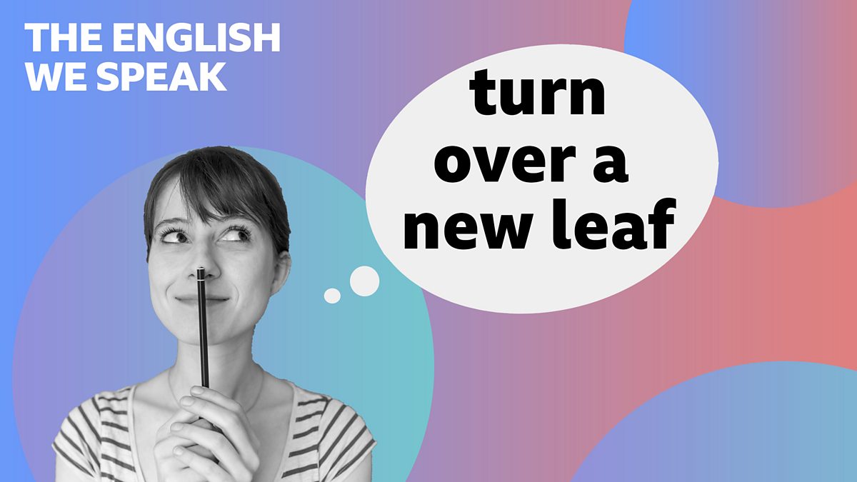 BBC Learning English - The English We Speak / Turn over a new leaf