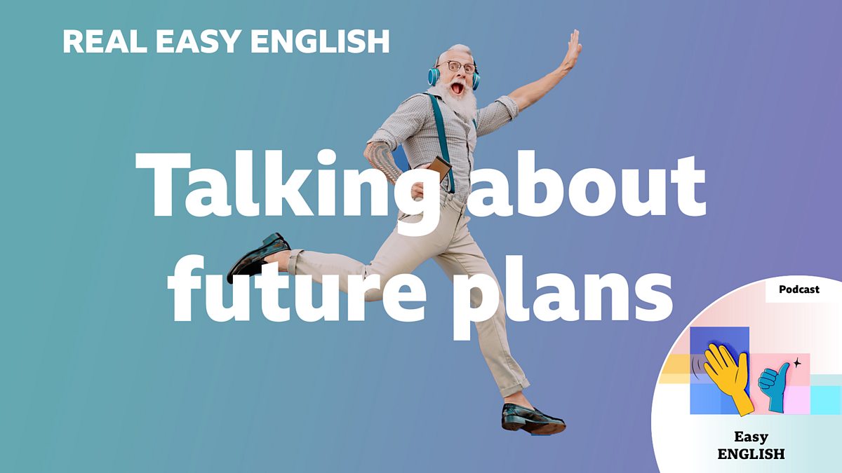 BBC Learning English - Real Easy English / Talking about future plans