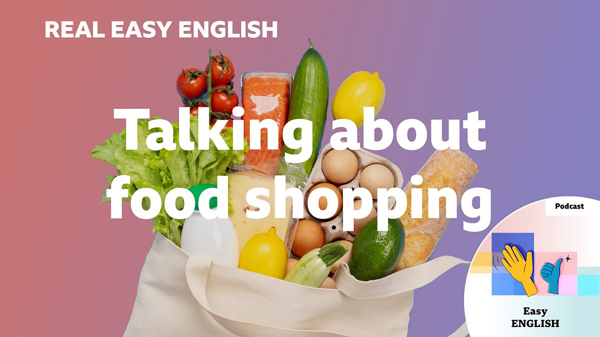 BBC Learning English - Real Easy English / Talking about food shopping