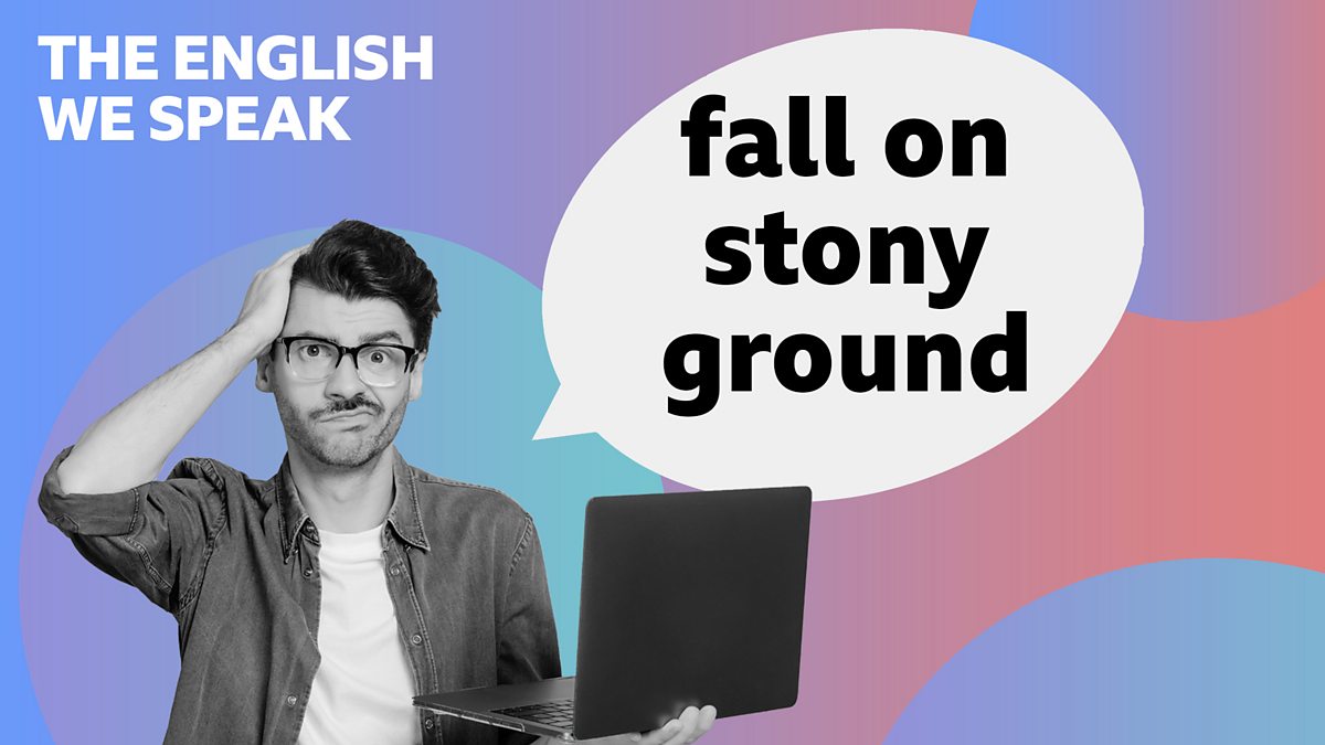 BBC Learning English - The English We Speak / Fall on stony ground