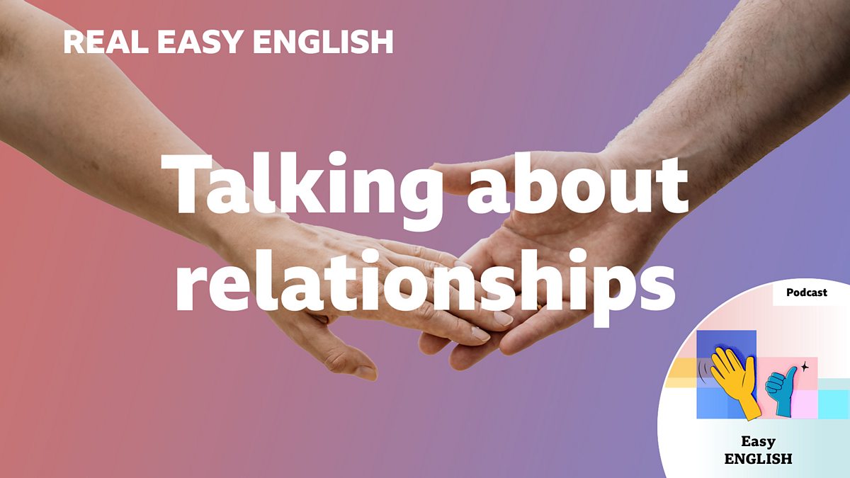 BBC Learning English - Real Easy English / Talking about relationships
