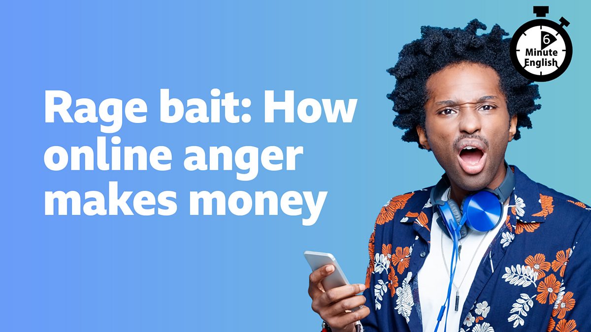BBC Learning English - 6 Minute English / Rage bait: How online anger makes money