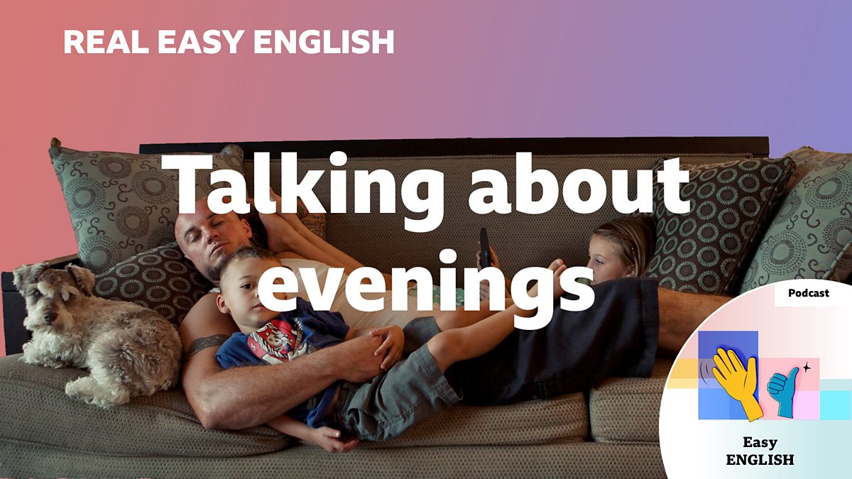 BBC Learning English - Real Easy English / Talking about evenings