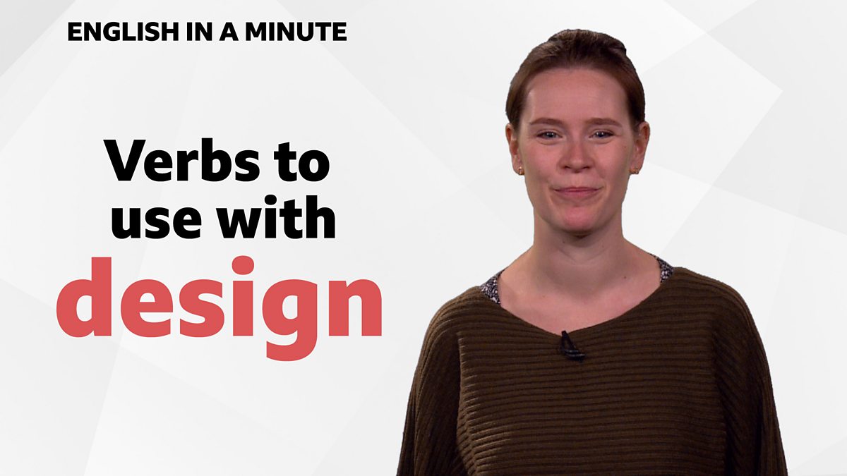 BBC Learning English - English in a Minute / Verbs to use with 'design'