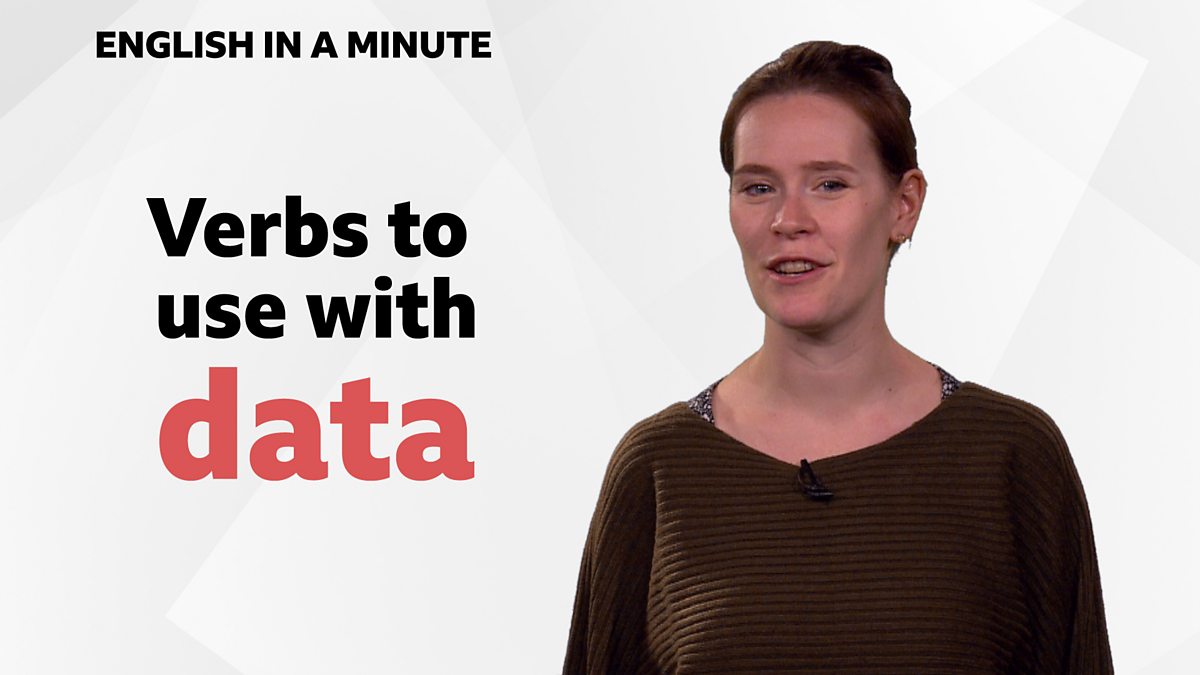 BBC Learning English - English in a Minute / Verbs to use with 'data'