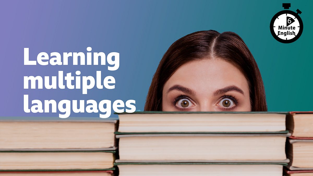 BBC Learning English - 6 Minute English / Learning multiple languages