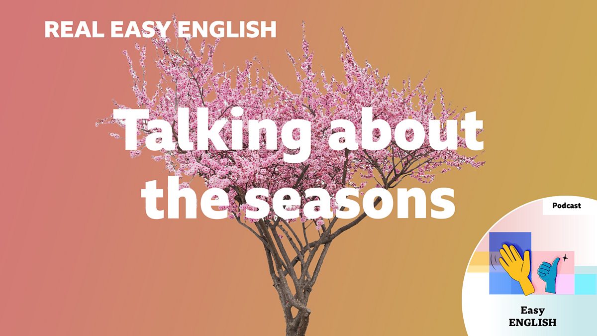 BBC Learning English - Real Easy English / Talking about the seasons
