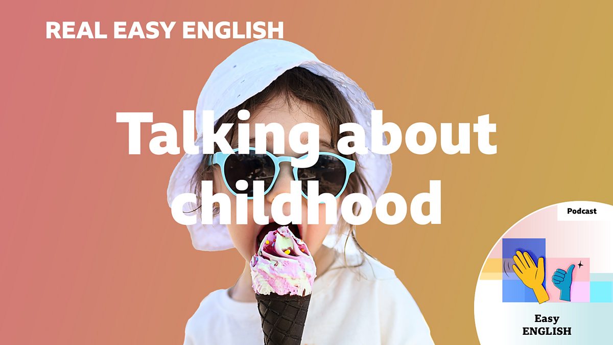 BBC Learning English - Real Easy English / Talking about childhood