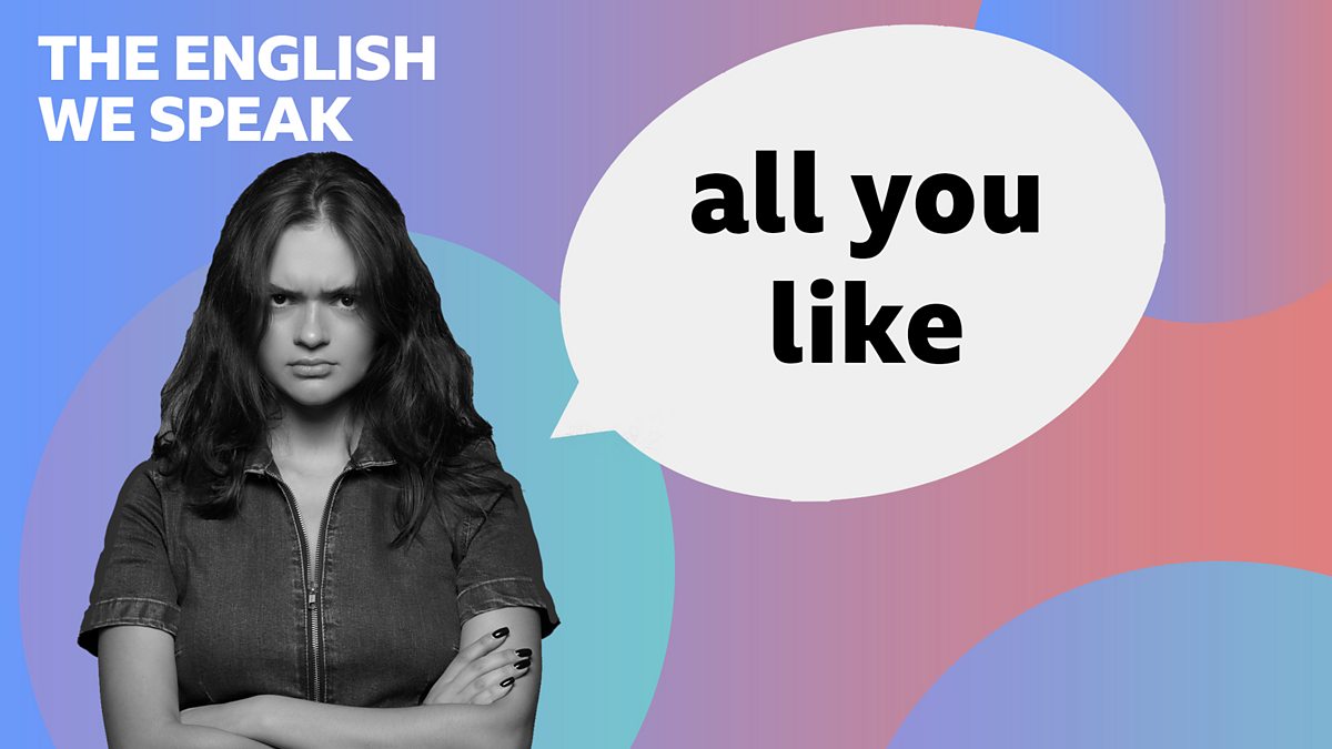 BBC Learning English - The English We Speak / All you like