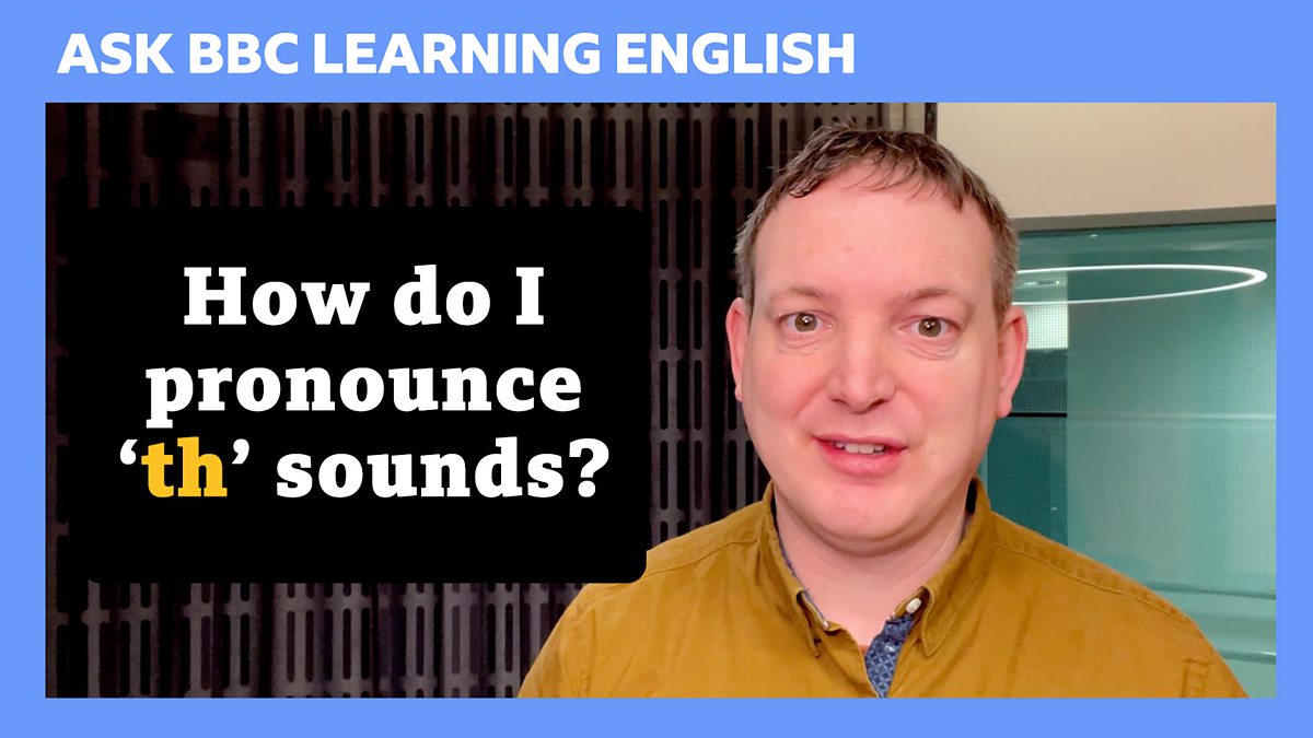 BBC Learning English - Ask BBC Learning English / How to pronounce 'th ...