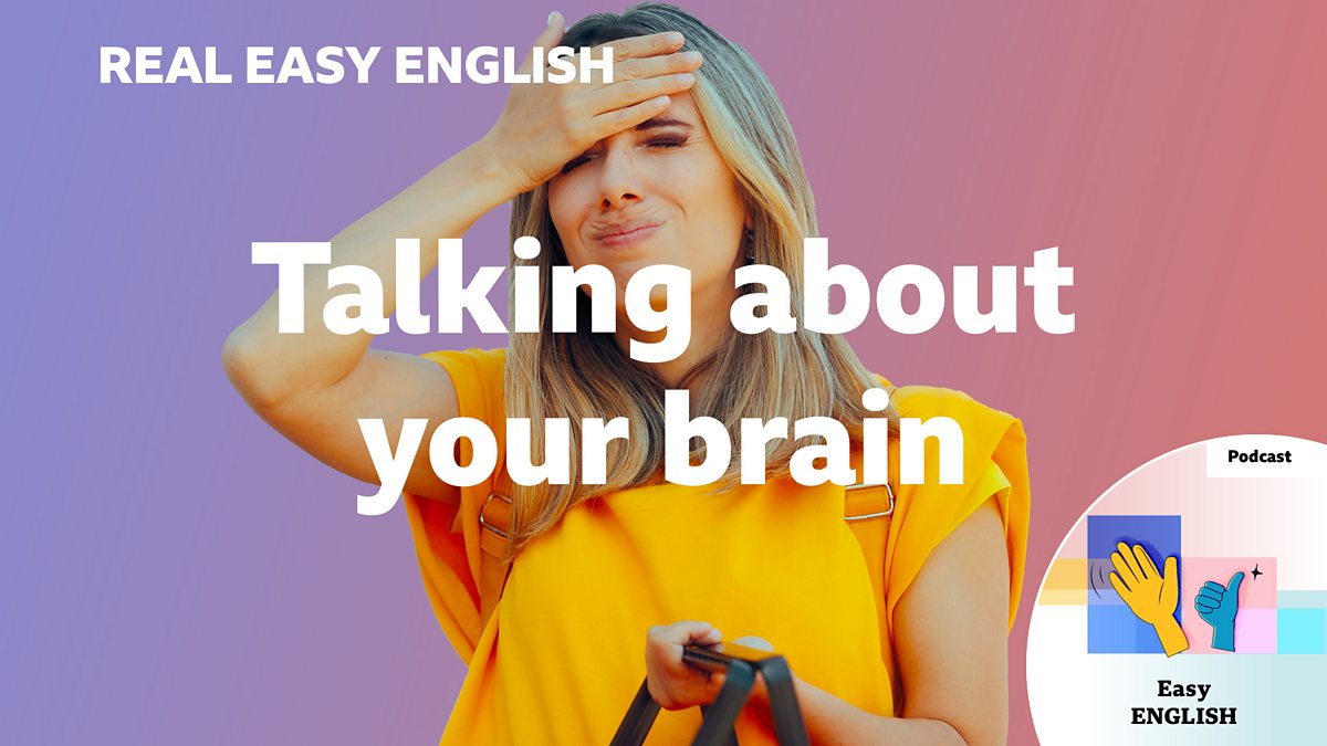 BBC Learning English - Real Easy English / Talking about your brain
