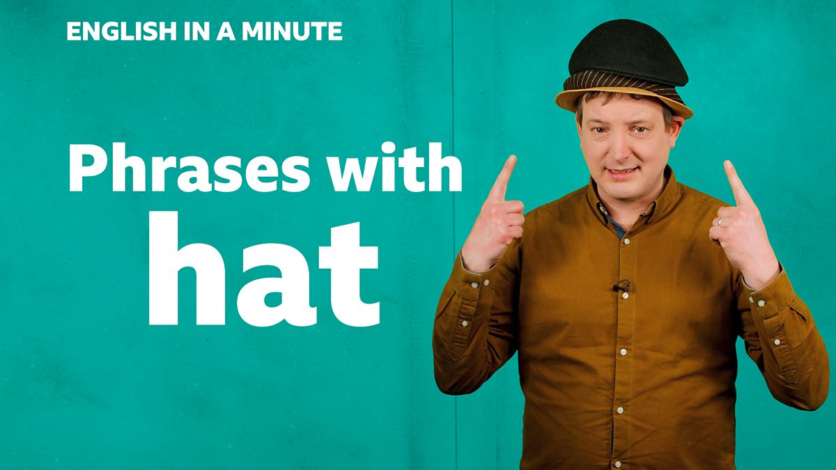 BBC Learning English - English in a Minute Series 5 / Phrases with 'hat'