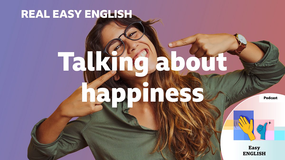 BBC Learning English - Real Easy English / Talking about happiness
