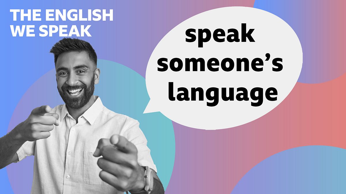 BBC Learning English - The English We Speak / Speak someone's language