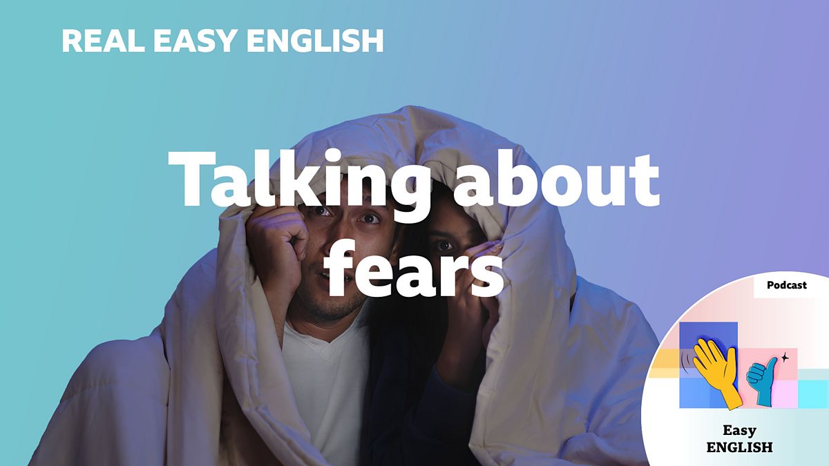 BBC Learning English - Real Easy English / Talking about fears