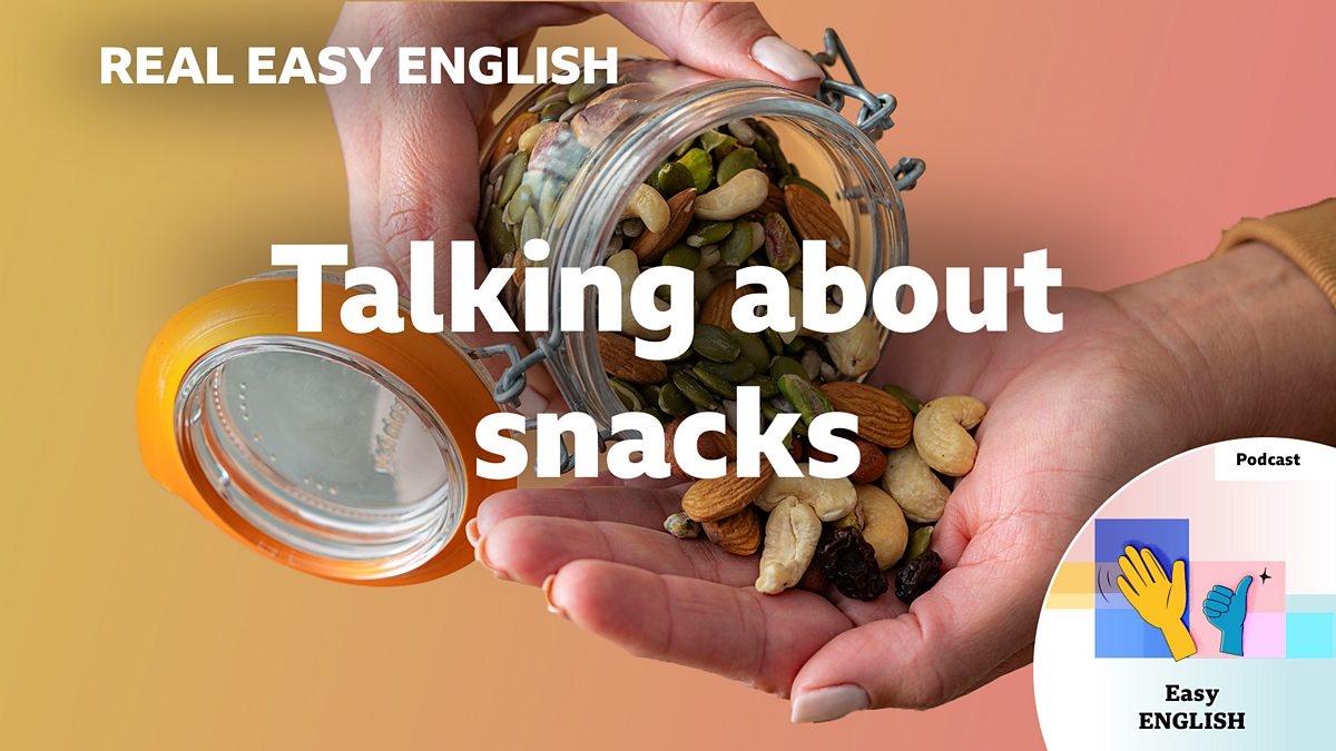 BBC Learning English - Real Easy English / Talking about snacks