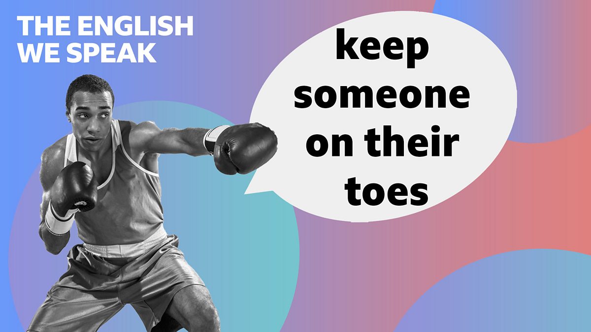 BBC Learning English - The English We Speak / Keep someone on their toes