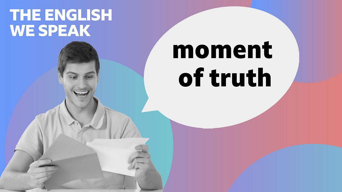 BBC Learning English - The English We Speak / Moment of truth