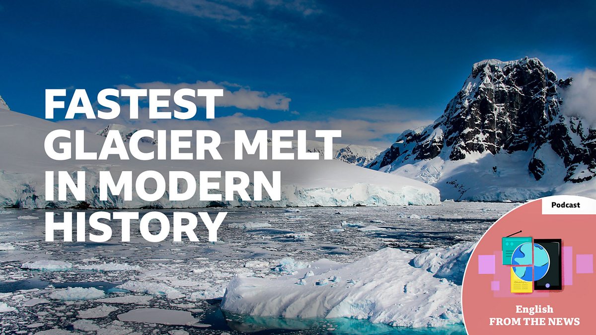 BBC Learning English - Learning English from the News / Fastest glacier ...