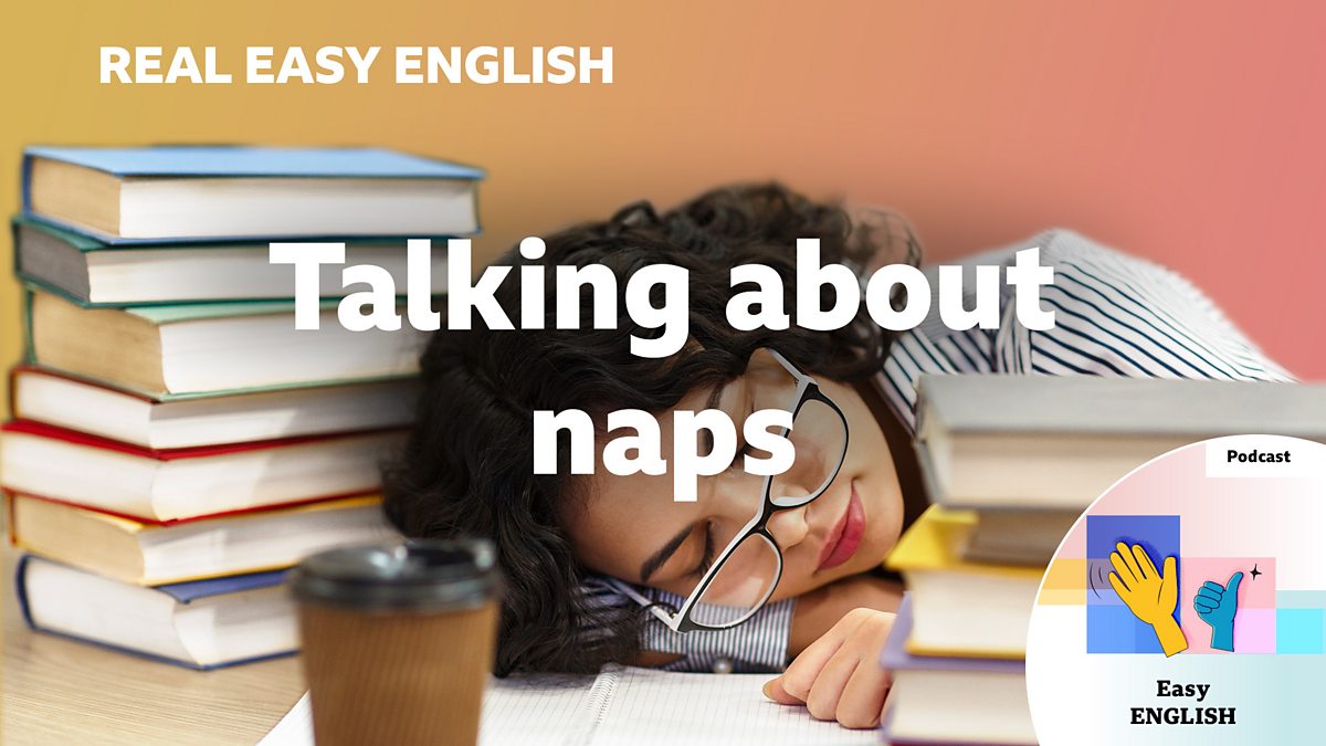 BBC Learning English - Real Easy English / Talking about naps