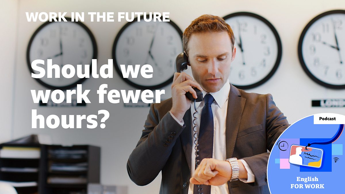 BBC Learning English - Work in the future / Should we work fewer hours?