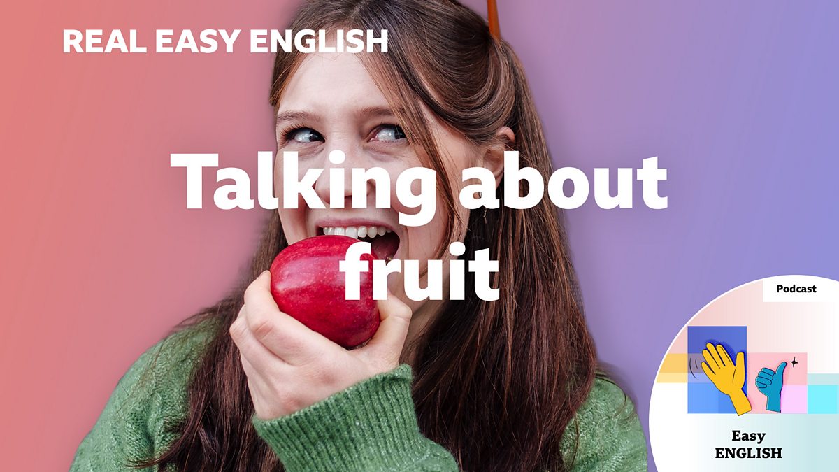 BBC Learning English - Real Easy English / Talking about fruit