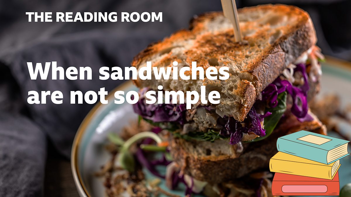 BBC Learning English - The Reading Room / When sandwiches are not so simple