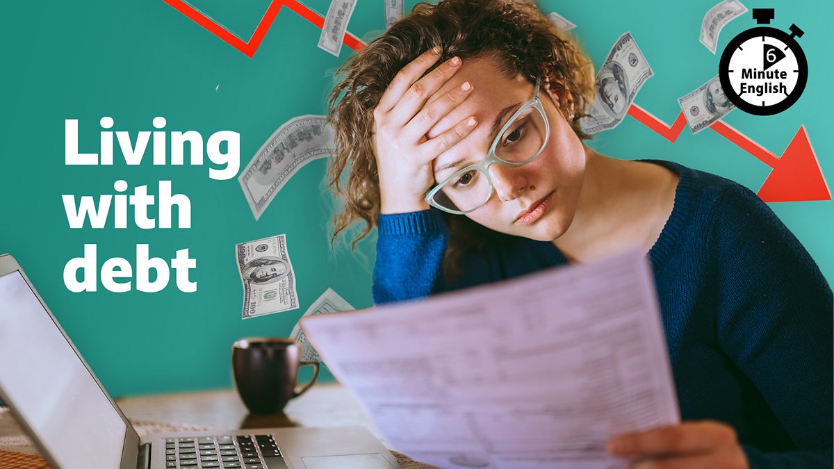 BBC Learning English - 6 Minute English / Living with debt