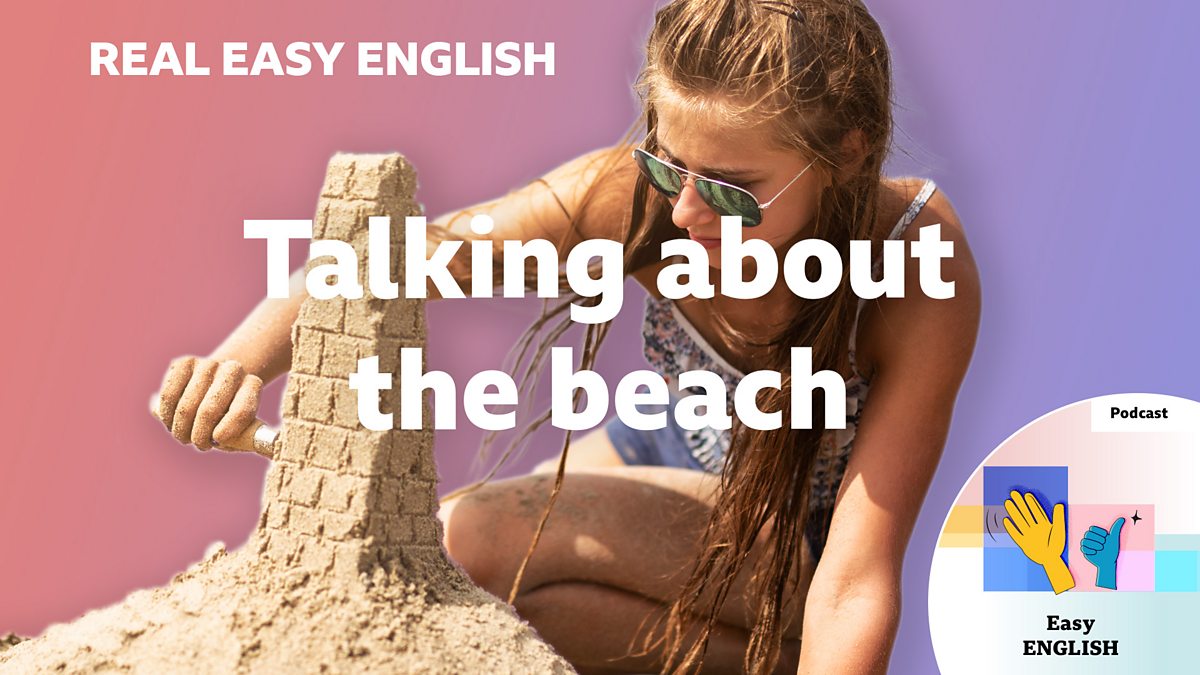 BBC Learning English - Real Easy English / Talking about the beach