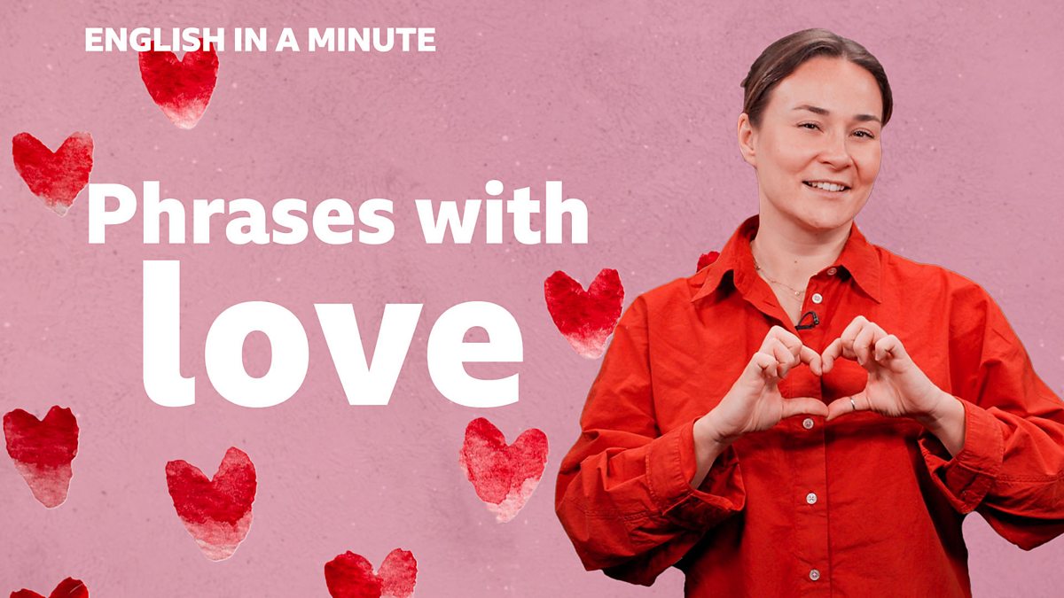 BBC Learning English - English in a Minute Series 5 / Phrases with 'love'