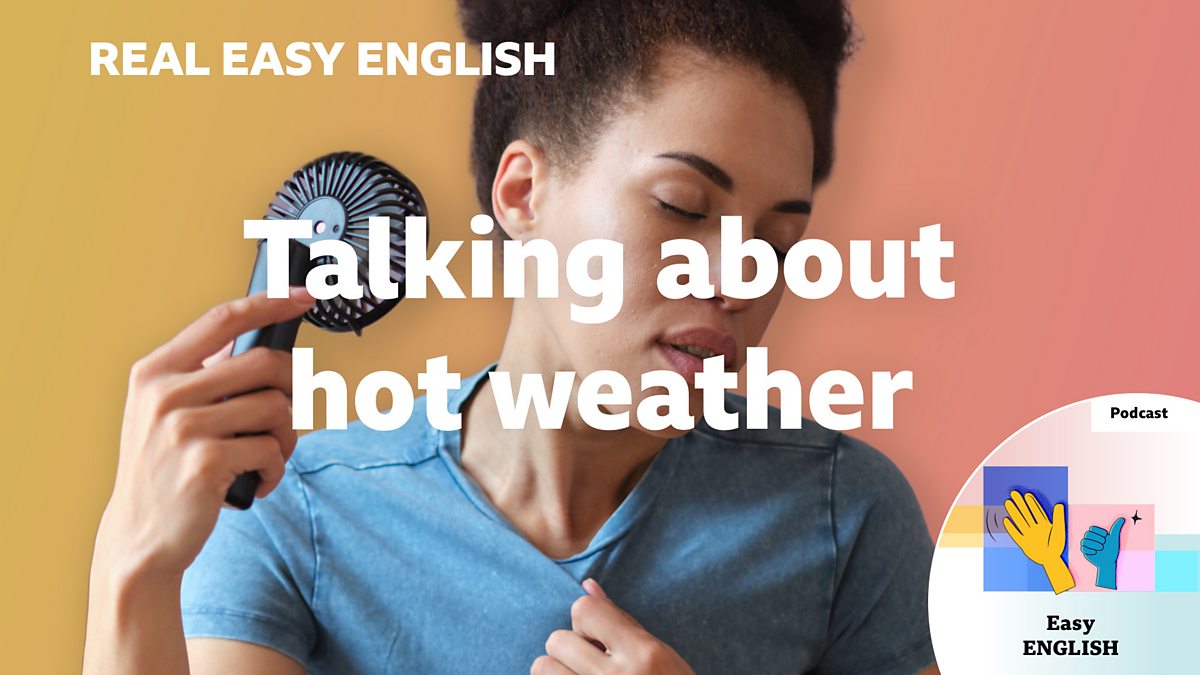 BBC Learning English - Real Easy English / Talking about hot weather
