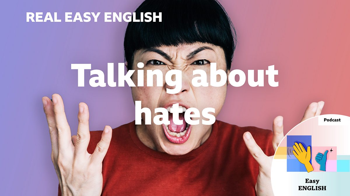 BBC Learning English - Real Easy English / Talking about hates
