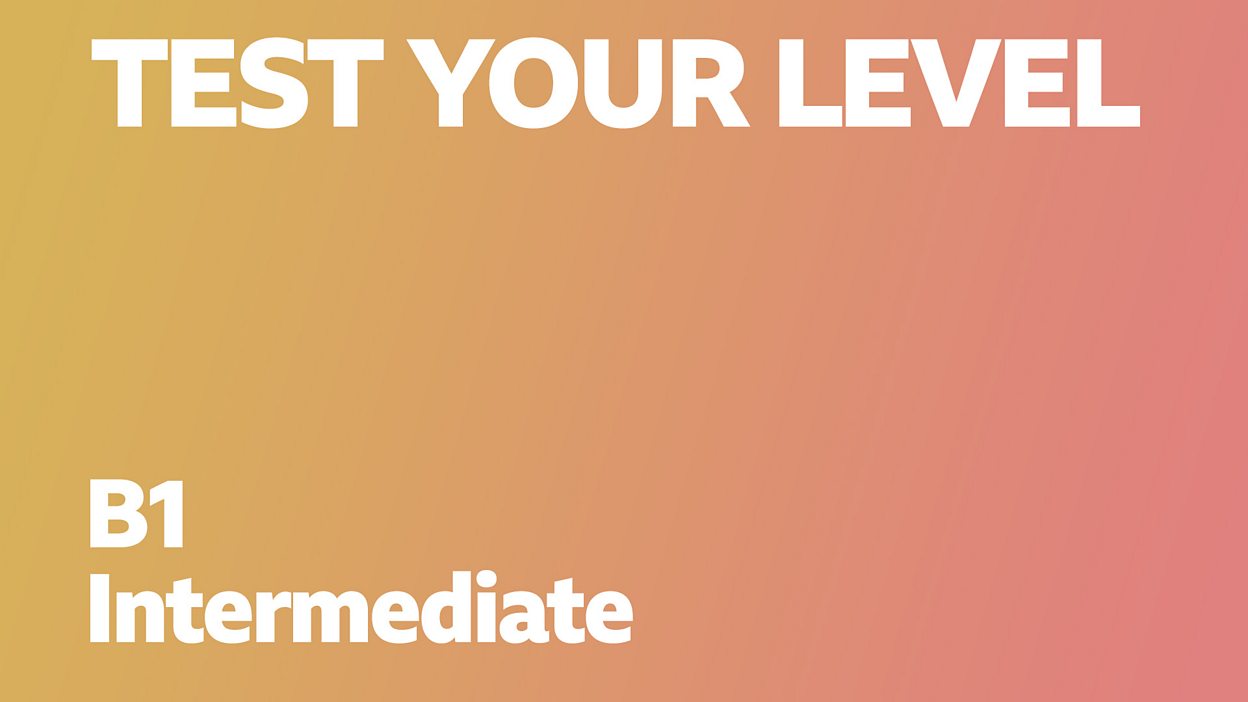 BBC Learning English - Course: Test Your Level / Unit 1 / Session 1 ...