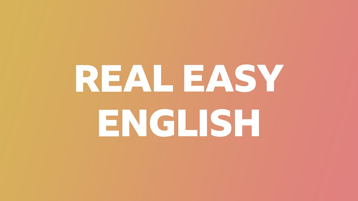 BBC Learning English - Real Easy English